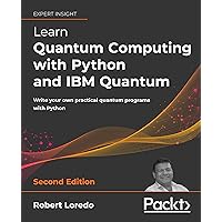 Learn Quantum Computing with Python and IBM Quantum: Write your own practical quantum programs ...