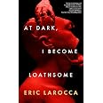 Amazon.com: At Dark, I Become Loathsome: 9798212179027: Eric LaRocca: Books