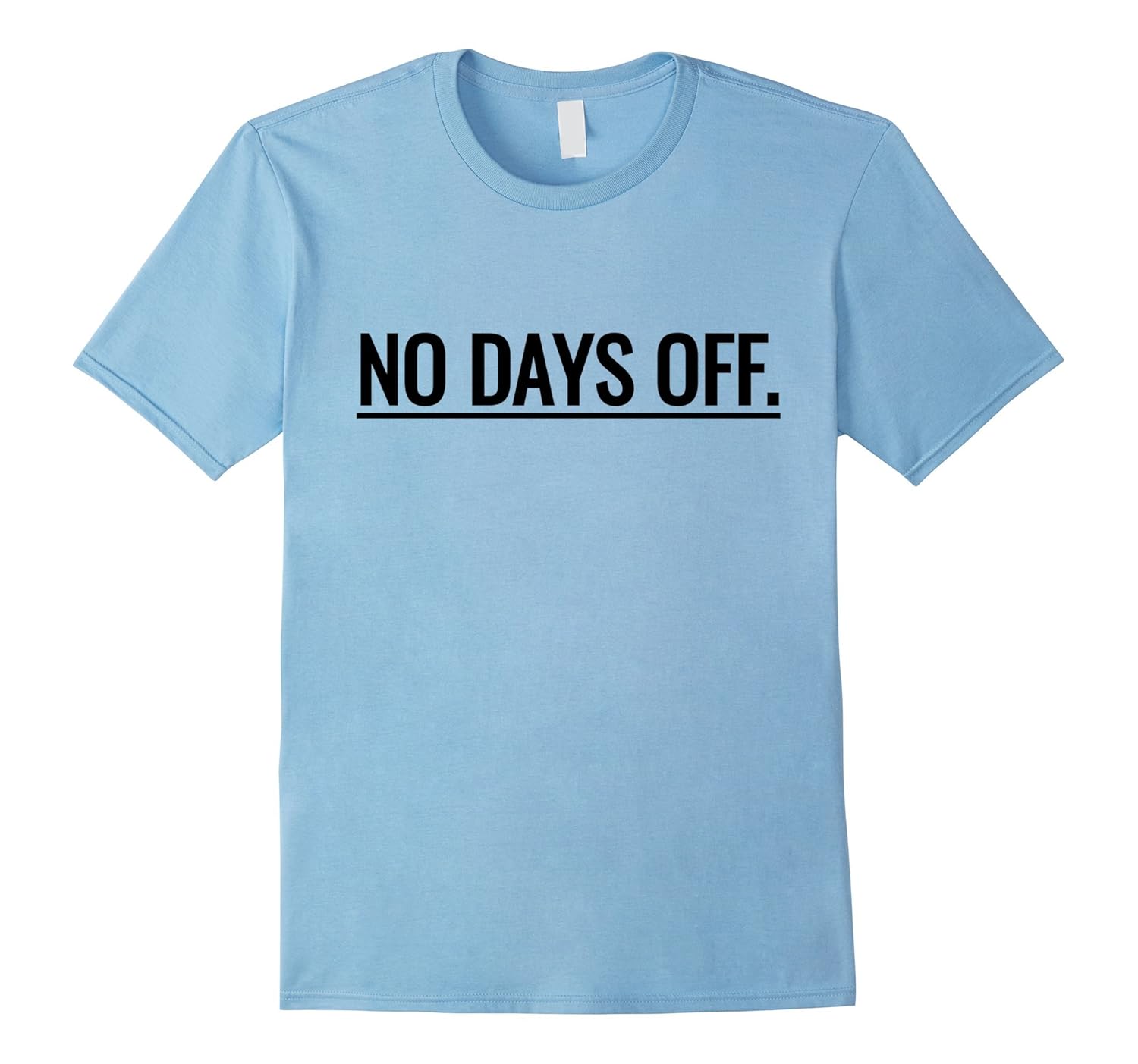 No Days Off Motivational Hustle Slogan Entrepreneur Shirt-TH – TEEHELEN