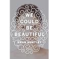 We Could Be Beautiful: A Novel: Huntley, Swan: 9780385540599: Amazon ...