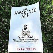 The Awakened Ape: A Biohacker's Guide to Evolutionary Fitness, Natural ...