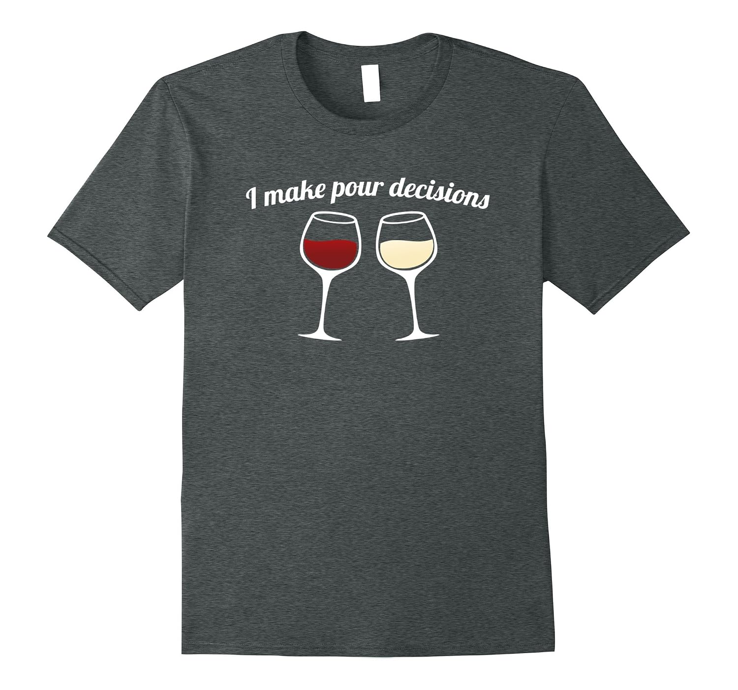 I Make Pour Decisions T-Shirt Red & White Wine Decisions-4LVS