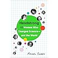 Headstrong: 52 Women Who Changed Science-and the World: Swaby, Rachel ...