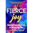 Fierce Joy: Choosing Brave over Perfect to Find My True Voice (Helping ...