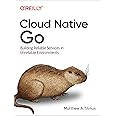 Amazon.com: Cloud Native Go: Building Reliable Services in Unreliable Environments ...