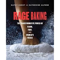Rage Baking: The Transformative Power of Flour, Fury, and Women's ...