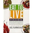 Eat to Live Cookbook: 200 Delicious Nutrient-Rich Recipes for Fast and ...