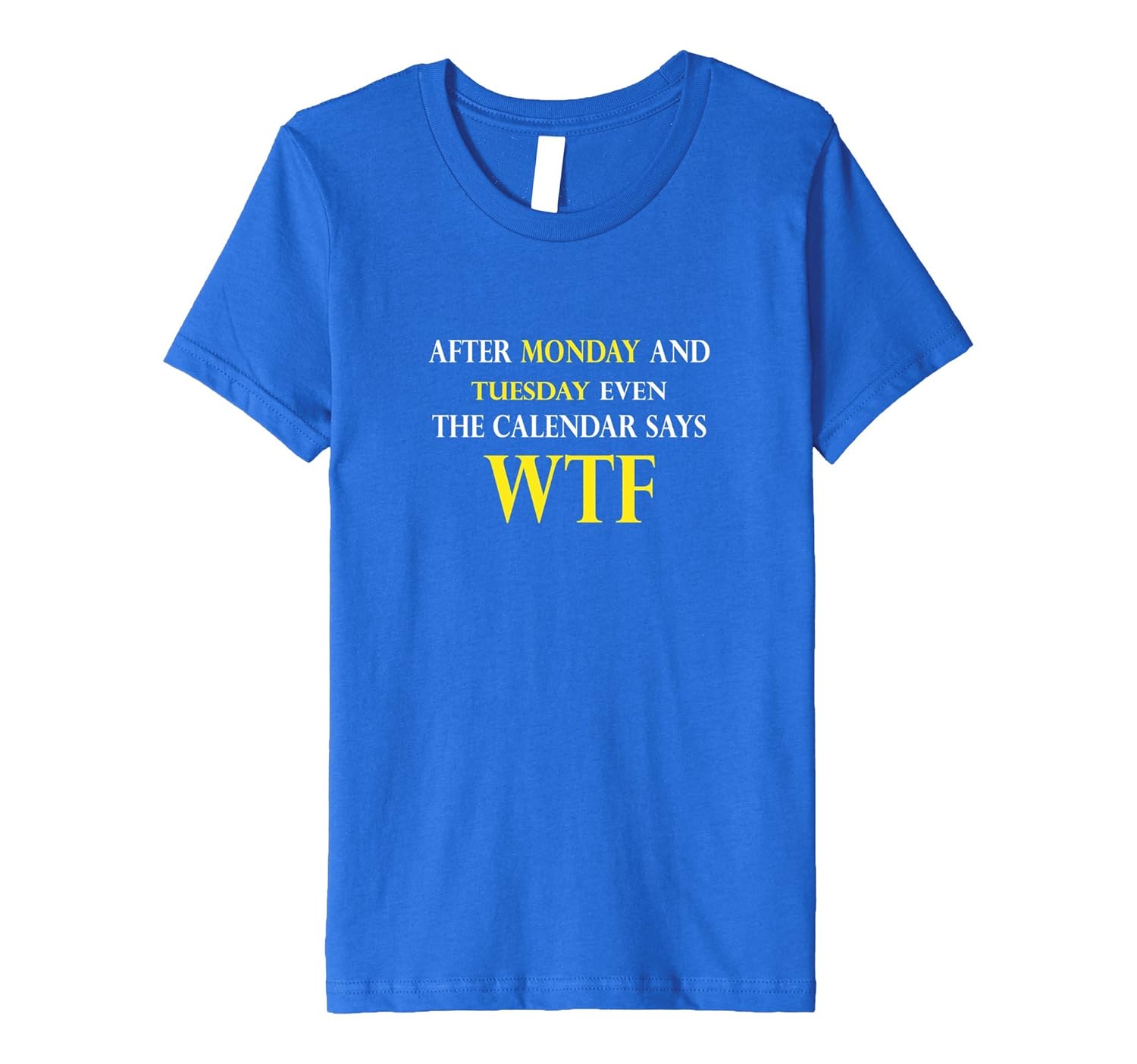 After Monday And Tuesday Even The Calendar Says WTF T shirt-4LVS ...