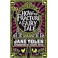 Amazon.com: How to Fracture a Fairy Tale: 9781616963064: Yolen, Jane: Books