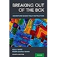 Breaking Out of the Box: Adventure-Based Field Instruction: Ward, Kelly ...