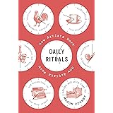 Daily Rituals: How Great Minds Make Time, Find Inspiration, and Get to ...