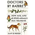 Doctors by Nature: How Ants, Apes, and Other Animals Heal Themselves ...