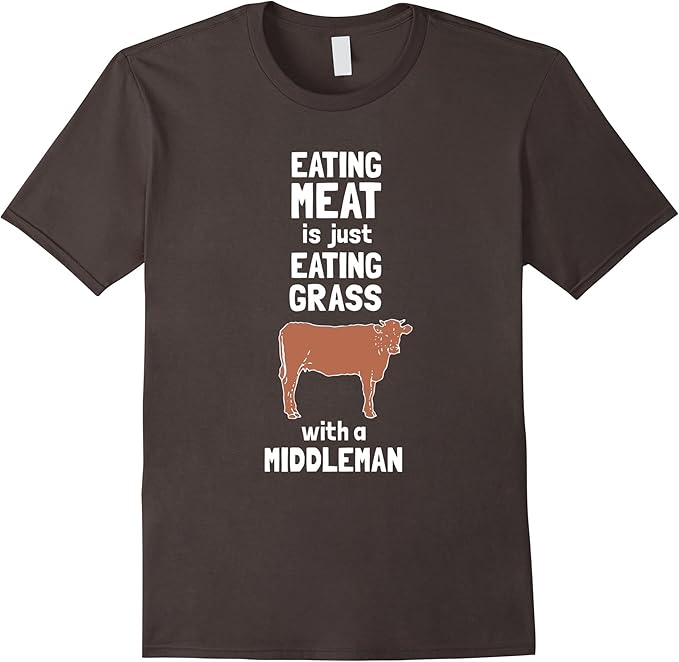Amazon.com: Funny Shirt for Meat Lovers - Eating Meat is Eating Grass ...