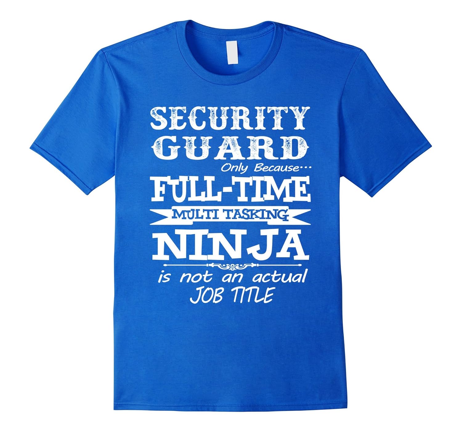 Security Guard Only because full time ninja job T Shirt-TD – theteejob