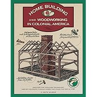 Homebuilding and Woodworking in Colonial America (Illustrated Living ...