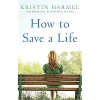 How to Save a Life - Kindle edition by Harmel, Kristin. Literature ...