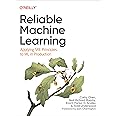 Reliable Machine Learning: Applying SRE Principles to ML in Production: Chen, Cathy, Murphy ...