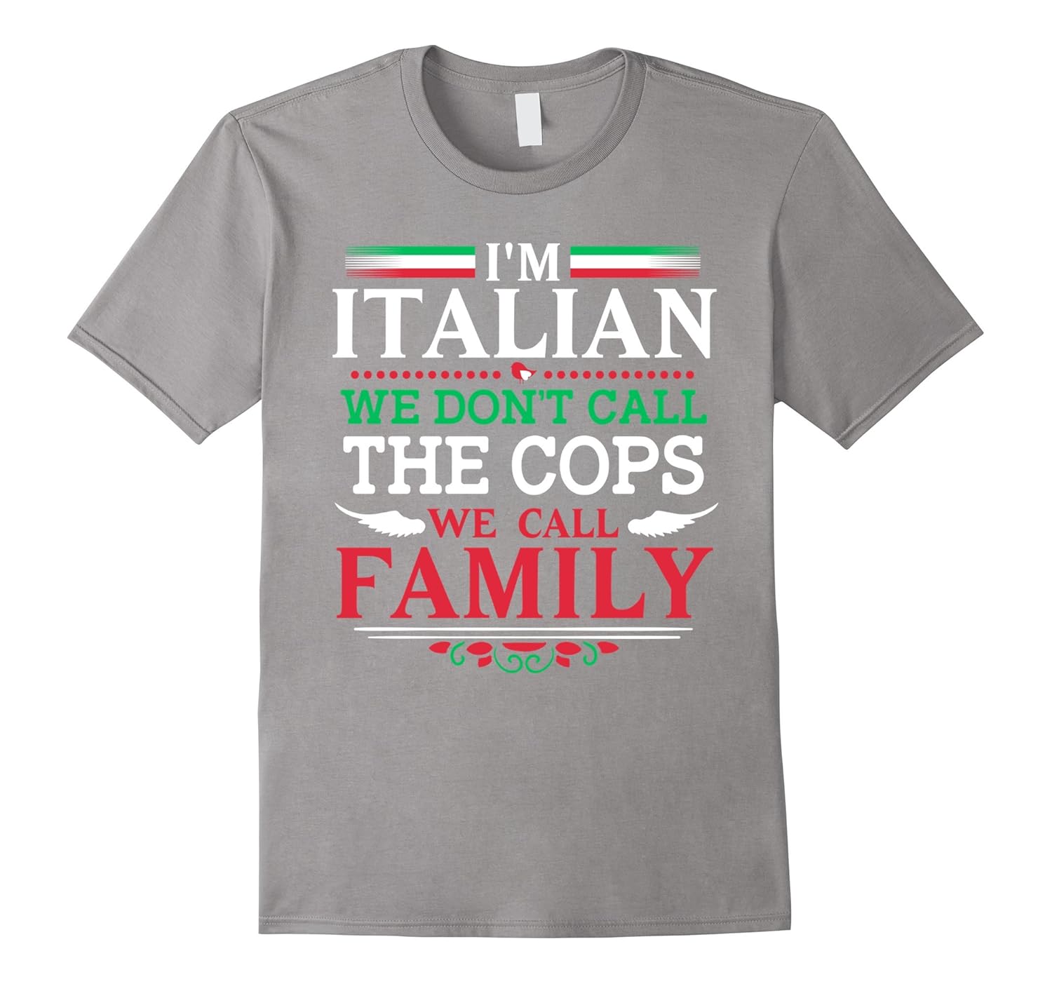 Italian Tee Shirt We Dont Call Cops We Call Family-TD – Teedep