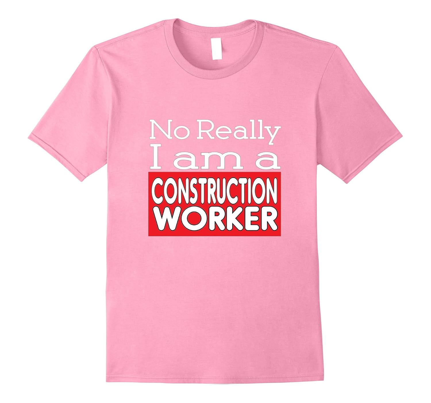 No Really I am A Construction Worker Occupation T-Shirt-PL – theteejob