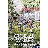 Conrad Weiser, 1696-1760: Friend of Colonist and Mohawk: Wallace, Paul ...