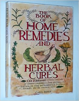 The Book of Home Remedies and Herbal Cures: Old Fashioned Remedies and ...