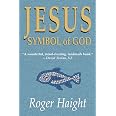 Jesus Symbol of God: Haight, Roger: 9781570753114: Amazon.com: Books