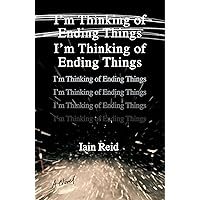 I'm Thinking of Ending Things: A Novel: Reid, Iain: 9781501126925 ...