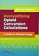 Demystifying Opioid Conversion Calculations: A Guide for Effective ...