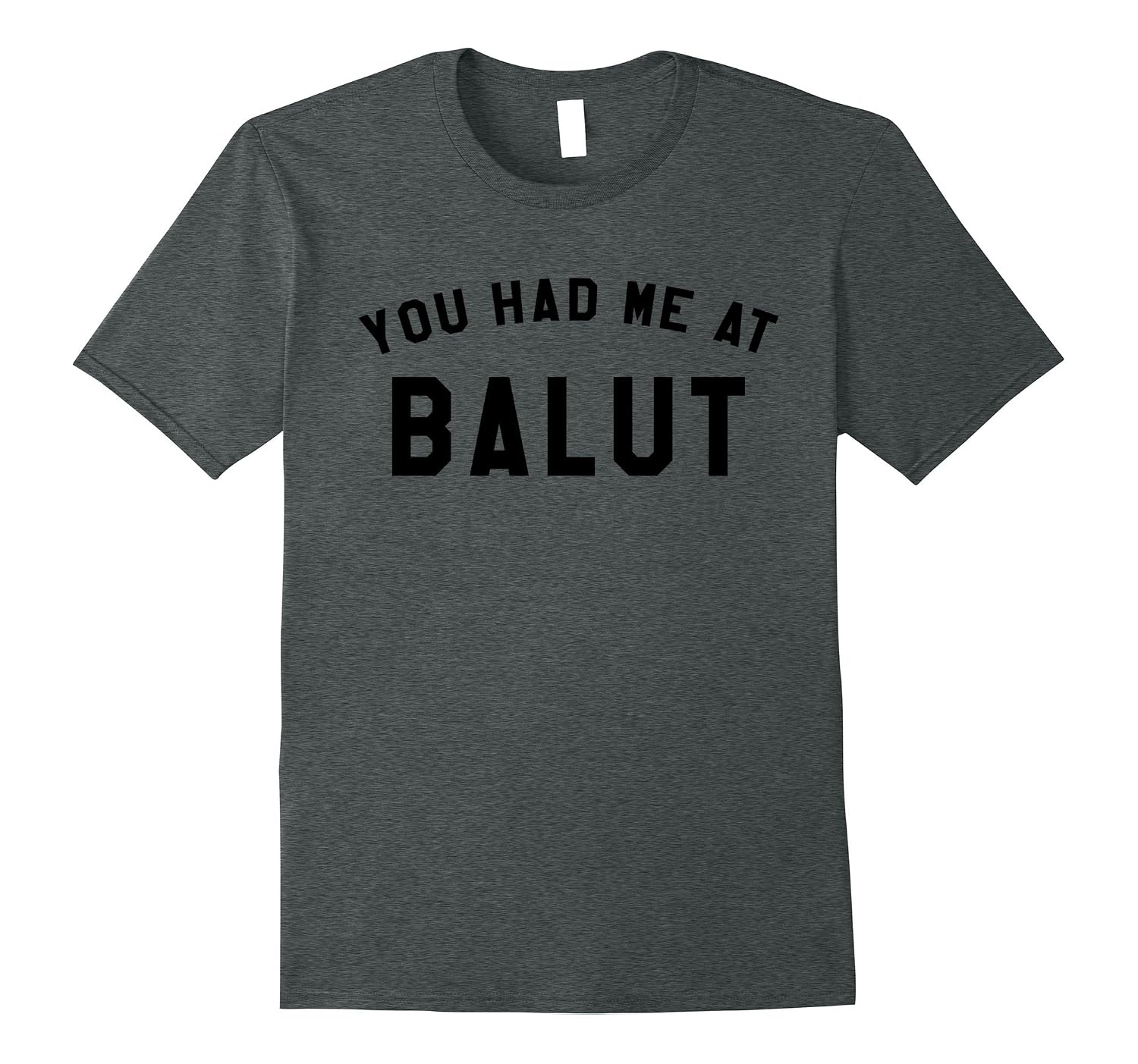 You Had Me At Balut T-Shirt Filipino Food Tee-BN – Banazatee