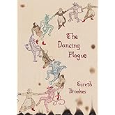 The Dancing Plague: The Strange, True Story of an Extraordinary Illness ...