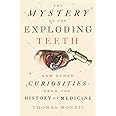 The Mystery of the Exploding Teeth: And Other Curiosities from the ...