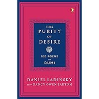 The Purity of Desire: 100 Poems of Rumi: Ladinsky, Daniel, Rumi ...