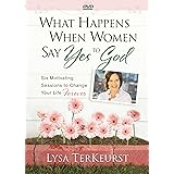 What Happens When Women Say Yes to God: Experiencing Life in Extraordinary Ways: TerKeurst, Lysa ...