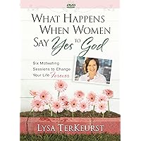 What Happens When Women Say Yes to God: Experiencing Life in Extraordinary Ways: TerKeurst, Lysa ...