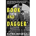 Book and Dagger: How Scholars and Librarians Became the Unlikely Spies of World War II: Graham ...
