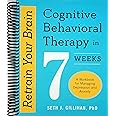 Retrain Your Brain: Cognitive Behavioral Therapy in 7 Weeks: A Workbook ...