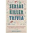 Serial Killer Trivia: Fascinating Facts and Disturbing Details That Will Freak You the F*ck Out ...
