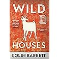 Amazon.com: Wild Houses: 9780802160942: Barrett, Colin: Books