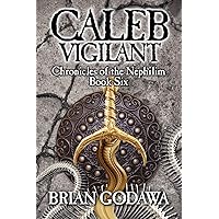 Caleb Vigilant (Chronicles of the Nephilim): Godawa, Brian ...