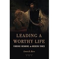 Leading a Worthy Life: Finding Meaning in Modern Times - Kindle edition ...
