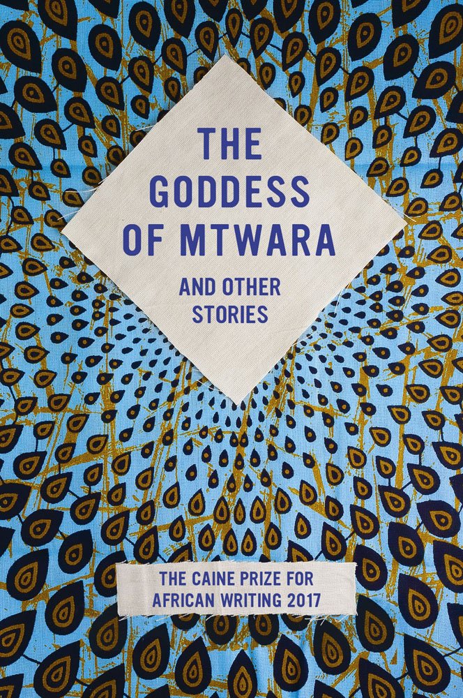 Publication: The Goddess of Mtwara and Other Stories: The Caine Prize for African Writing 2017