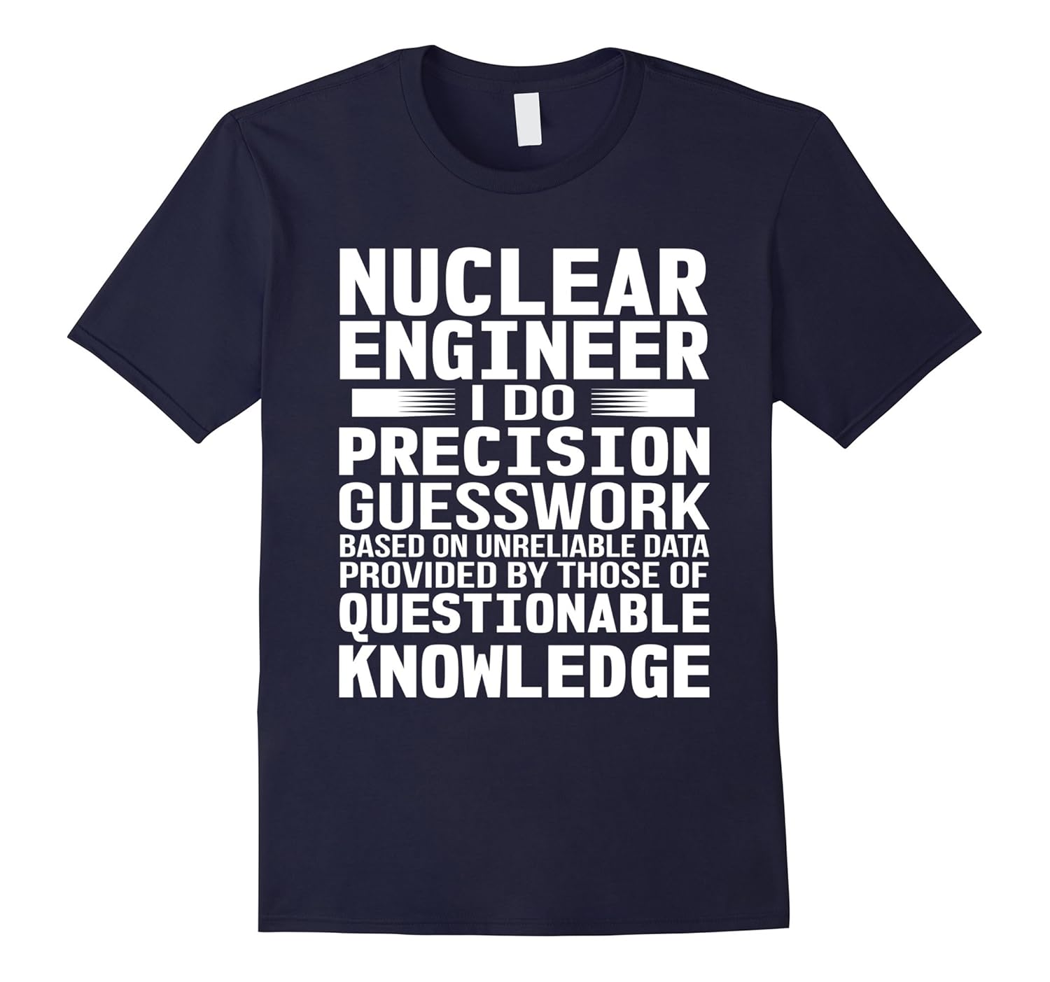 Nuclear Engineer I Do Precision Guesswork Funny T-Shirt