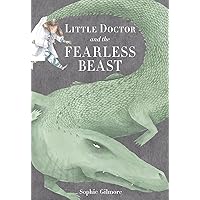 Little Doctor and the Fearless Beast: Gilmore, Sophie: 9781771473446 ...