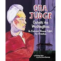 Ona Judge Outwits the Washingtons: An Enslaved Woman Fights for Freedom ...