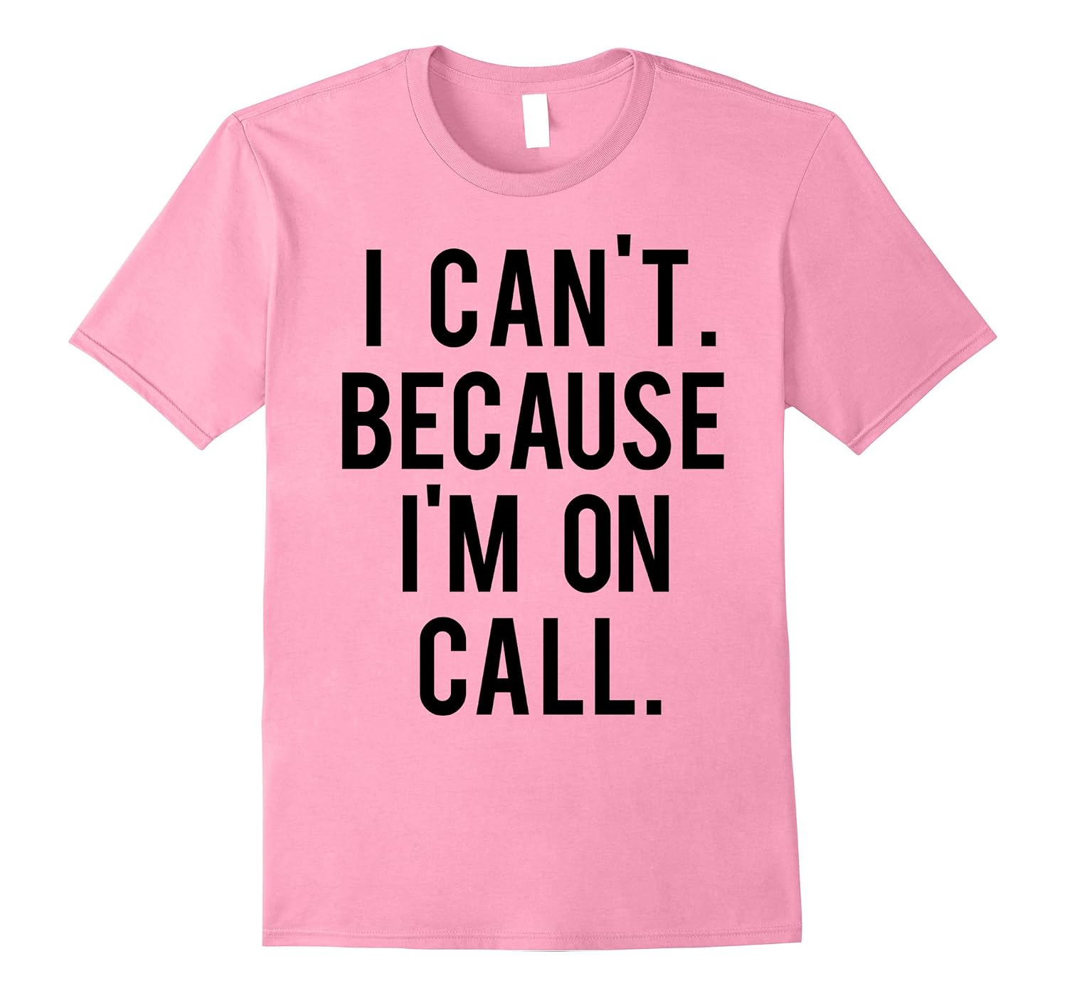 I cant because Im on call T-Shirt-PL – Polozatee