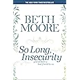 So Long, Insecurity: You've Been a Bad Friend to Us: Moore, Beth ...