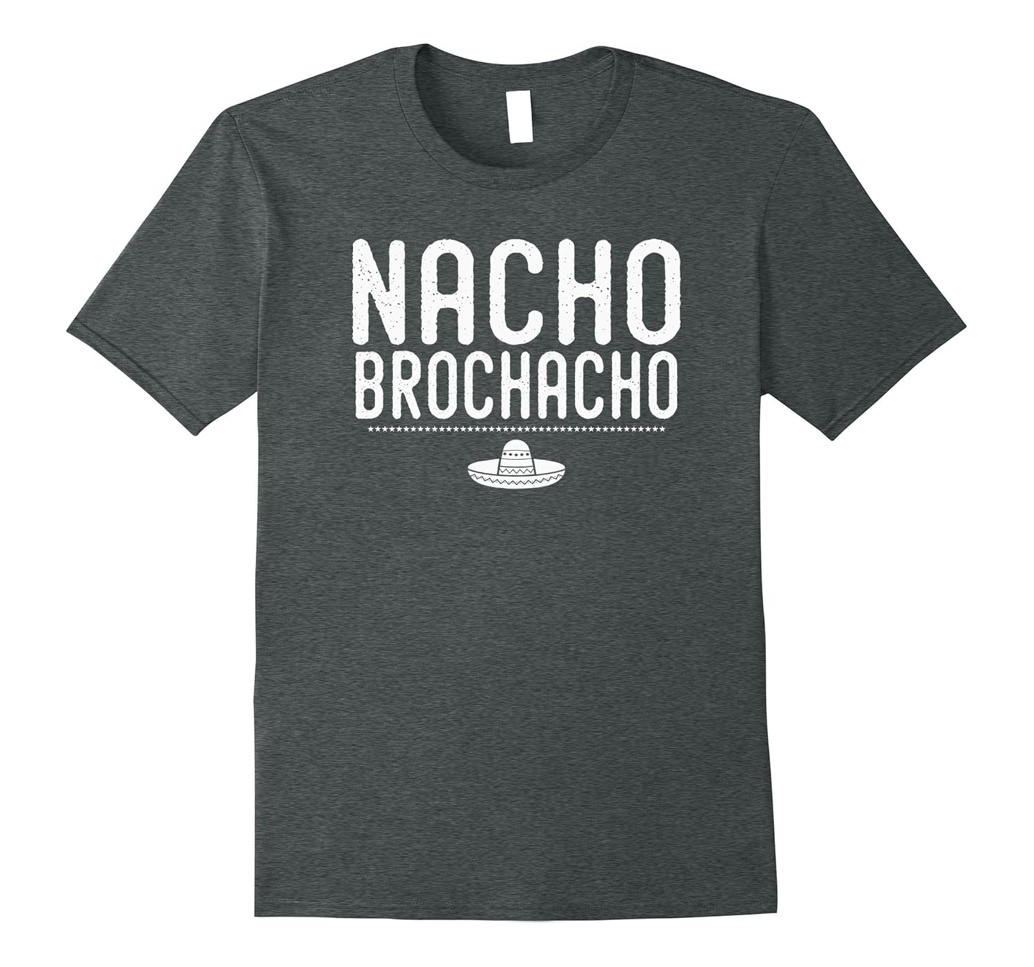 Nacho Brochacho Bachelor Gym Bro Trendy Mexican Funny Shirt-4LVS ...