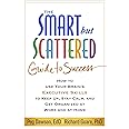The Smart but Scattered Guide to Success: How to Use Your Brain's ...