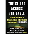 The Killer Across the Table: Unlocking the Secrets of Serial Killers ...