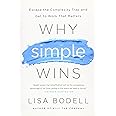 Why Simple Wins: Escape the Complexity Trap and Get to Work That ...
